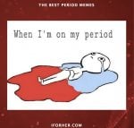 26 Funny Period Memes: Best Way To Make You Laugh Through Pain