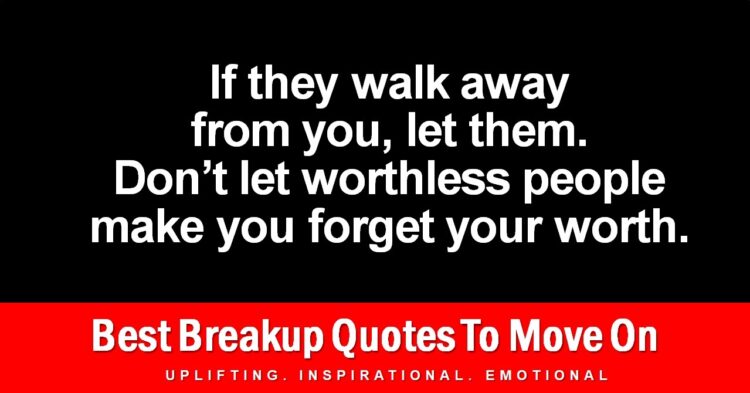 75 Breakup Quotes To Push You To Move On Because You Deserve Better
