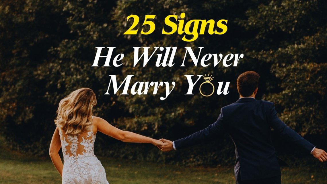 25 Signs He Will Never Marry You No Matter What He Says