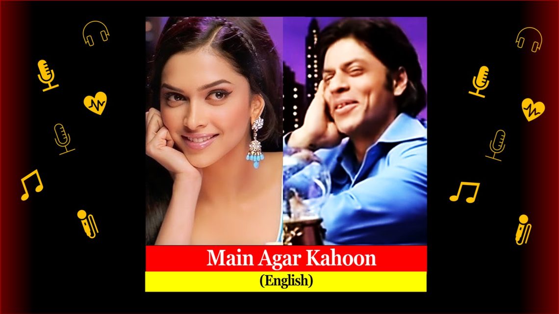 Main Agar Kahoon Lyrics | English Translation | Om Shanti Om