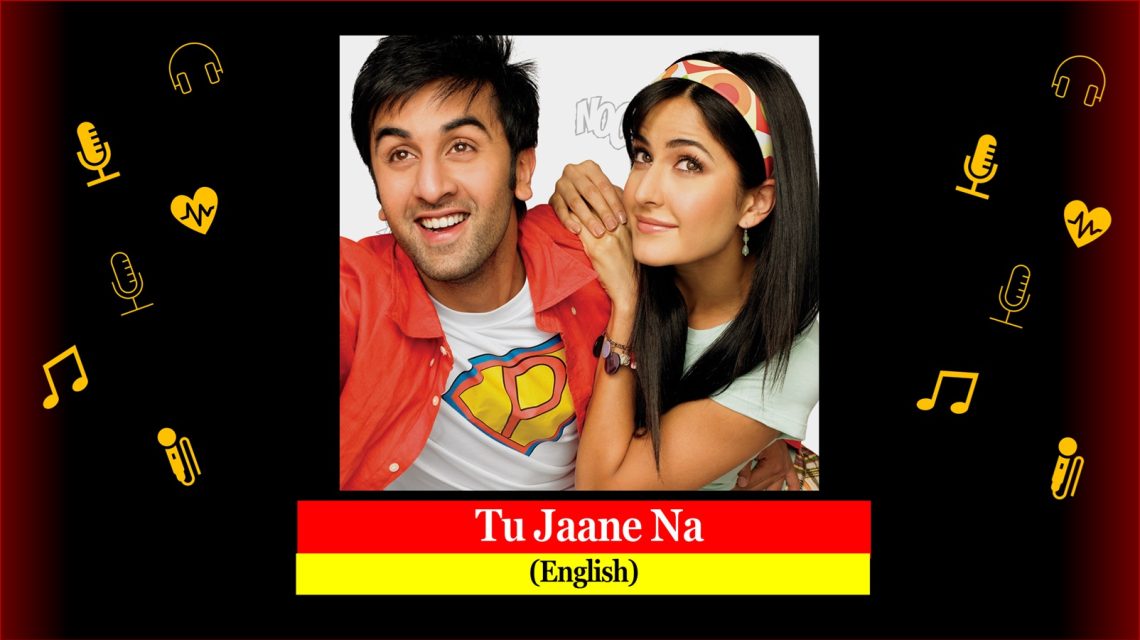 Tu Jaane Na Lyrics | English Translation | Ajab Prem Ki Ghazab Kahani